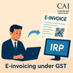 E-Invoicing Under GST: A Complete Guide for Indian Businesses (2025 Edition) - CAJ - Chester and ...